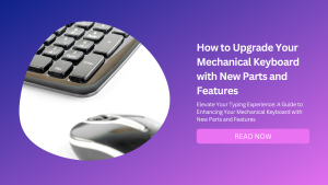 How to Upgrade Your Mechanical Keyboard with New Parts - Joltfly